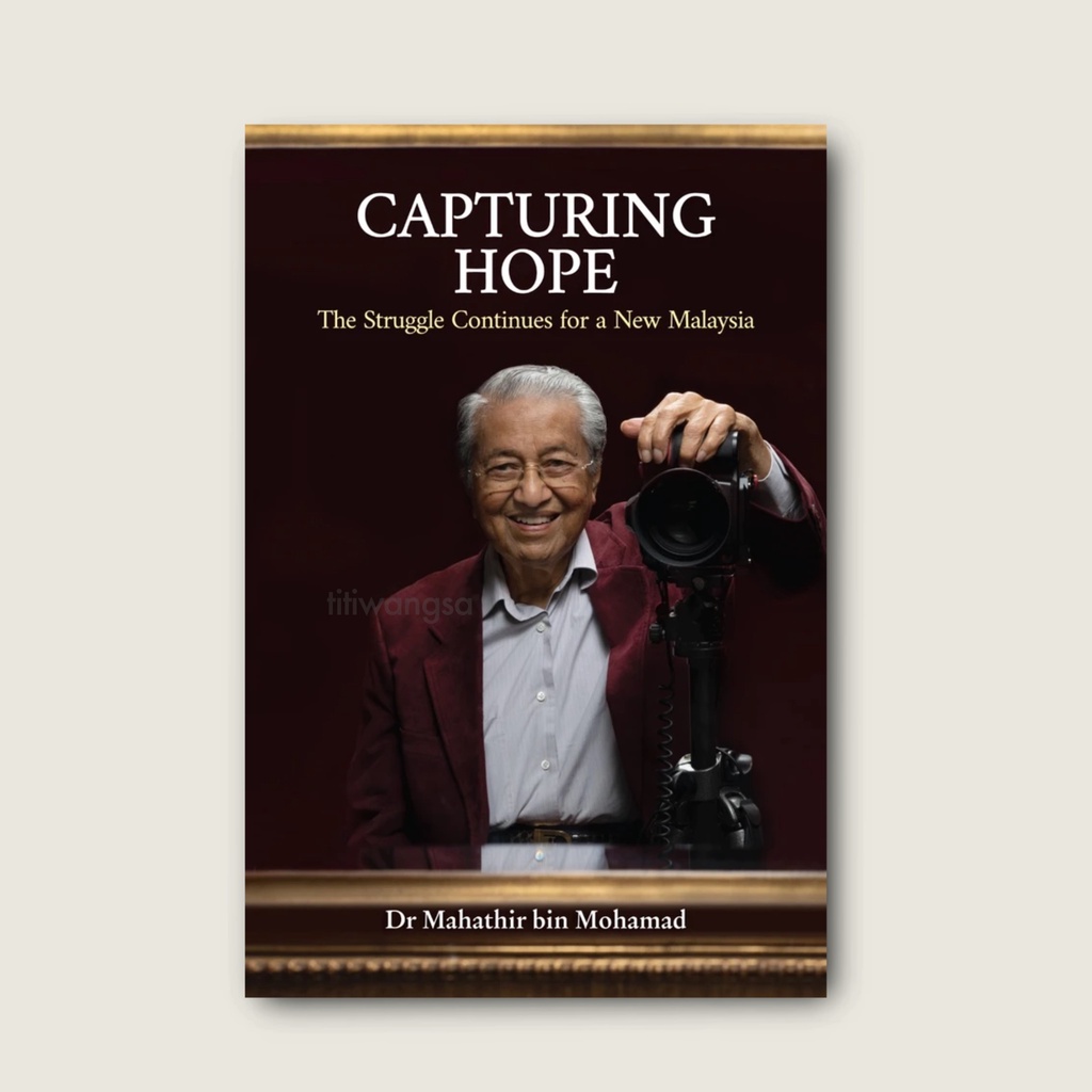 MAHATHIR MOHAMAD Capturing Hope : The Struggle Continues for a New ...