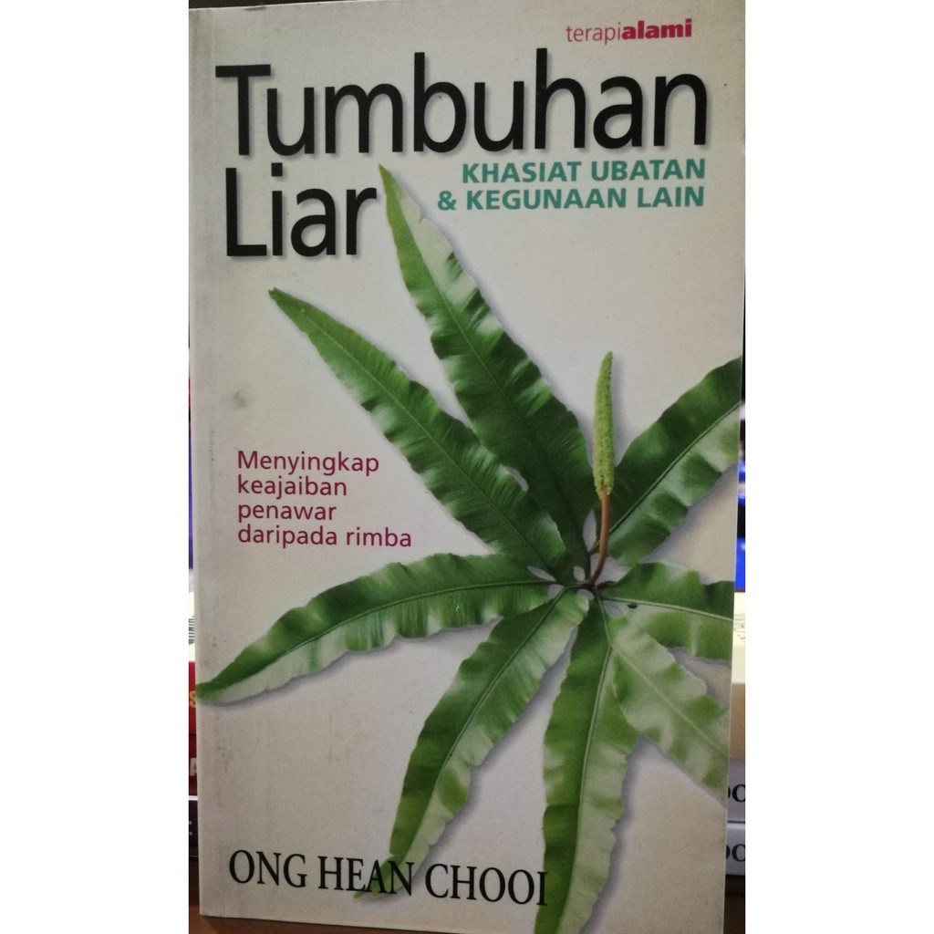 Tumbuhan Liar: Khasiat Ubatan & Kegunaan Lain - Ong Hean Chooi (NEW ...