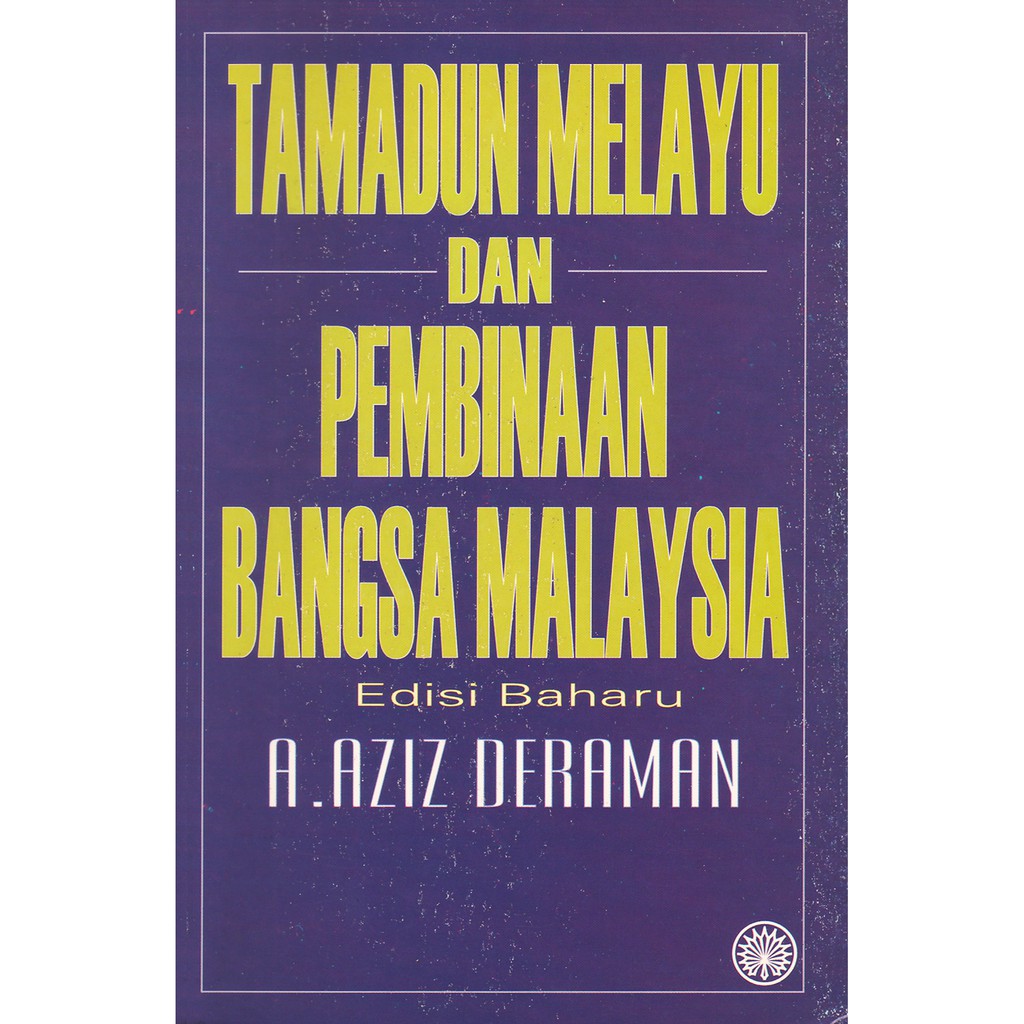 Tamadun Melayu dan Pembinaan Bangsa Malaysia (Edisi Baharu) - A. Aziz ...