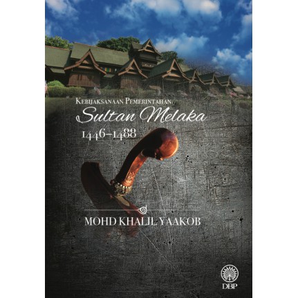 KEBIJAKSANAAN PEMERINTAHAN SULTAN MELAKA 1446-1488 - Mohd Khalil Yaakob ...