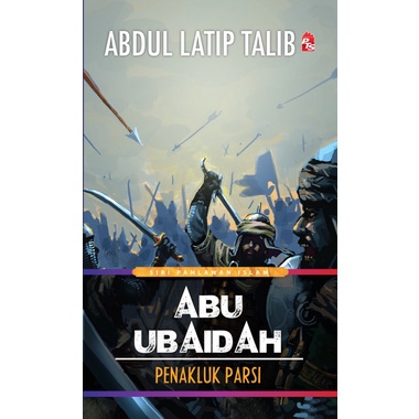 Buku Novel Siri Pahlawan Islam: Abu Ubaidah (Penakluk Parsi) - Abdul ...