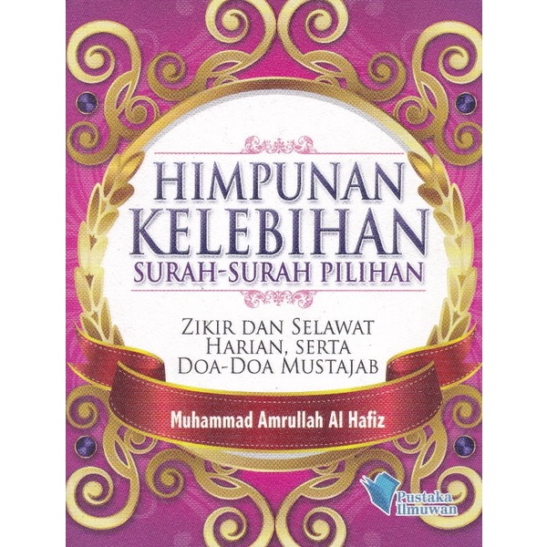 PUSTAKA ILMUWAN Himpunan Kelebihan Surah-Surah Pilihan, Zikir dan ... PUSTAKA ILMUWAN Himpunan Kelebihan Surah-Surah Pilihan, Zikir dan ...