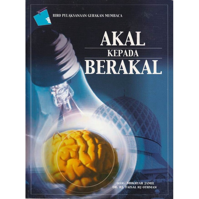 (BIRO PELAKSANAAN) AKAL KEPADA BERAKAL (MOKHTAR JAMIL/DR. HJ FAISAL HJ ...