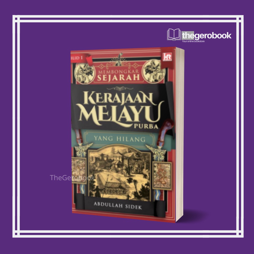 SEJARAH KERAJAAN MELAYU PURBA YANG HILANG | HIJJAZ RECORDS PUBLISHING ...