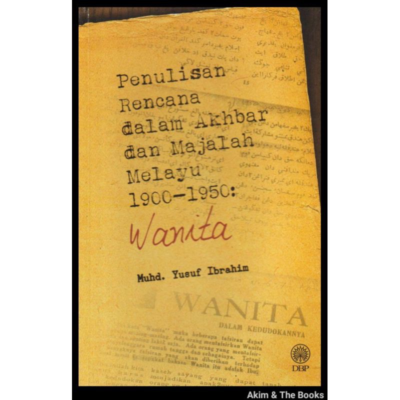 PENULISAN RENCANA DALAM AKHBAR DAN MAJALAH MELAYU 1900-1950: WANITA ...