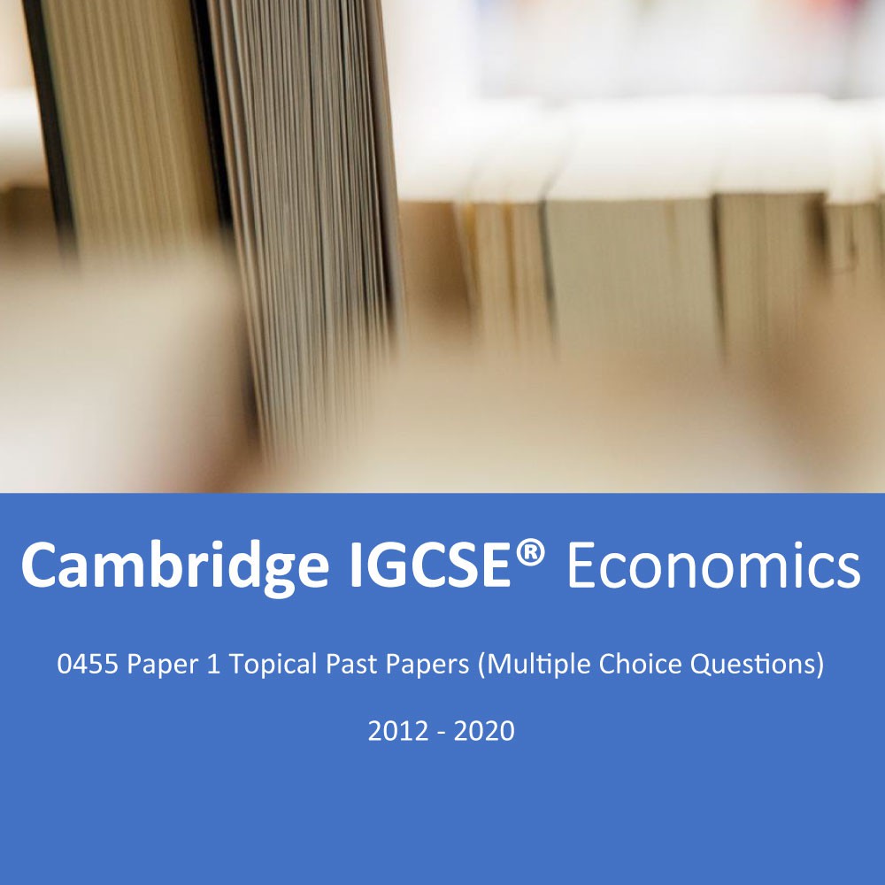 IGCSE Economics 0455 Paper 1 Topical Past Papers (Multiple Choice ... IGCSE Economics 0455 Paper 1 Topical Past Papers (Multiple Choice ...