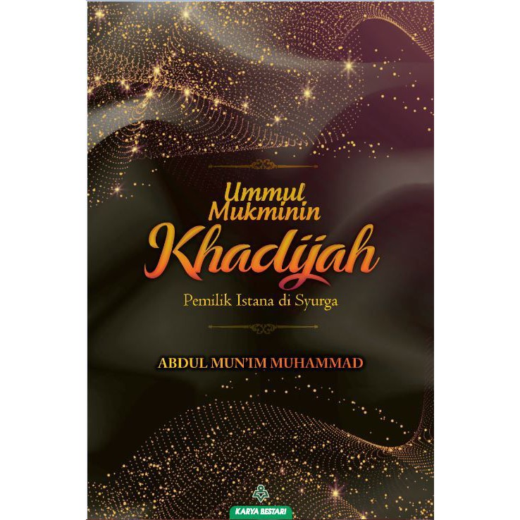 UMMUL MUKMININ KHADIJAH : Pemilik Istana Di Syurga (KARYA BESTARI ...