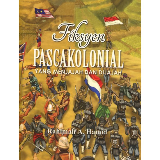 Fiksyen Pascakolonial Yang Menjajah Dan Dijajah - Rahimah A. Hamid ...