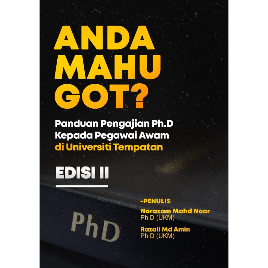 Buku Anda Mahu GOT?: Panduan Pengajian Ph.D Kepada Pegawai Awam di ...