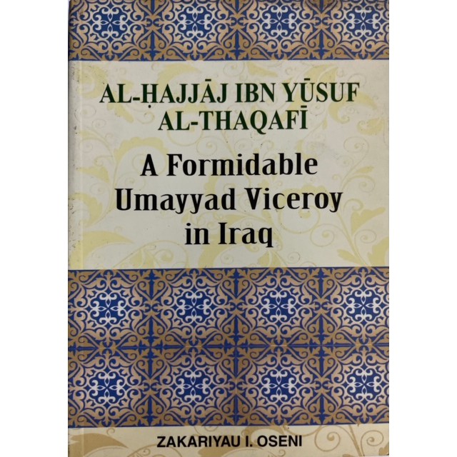 Al - Hajjaj Ibn Yusuf Al Thaqafi (A Formidable Umayyad Viceroy In Iraq ...