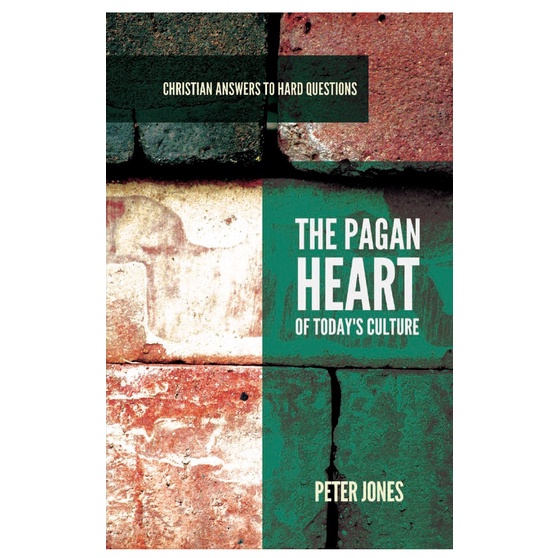 The Pagan Heart of Today's Culture, by Peter Jones (Christian Answers ...