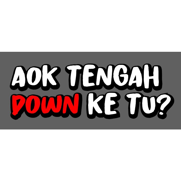 AOK TENGAH DOWN KE TU? STICKER LORI,STICKER CERMIN,STICKER MOTOR ...